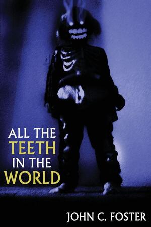 All the Teeth in the World - John C. Foster - (ISBN: 9781685101428 ...