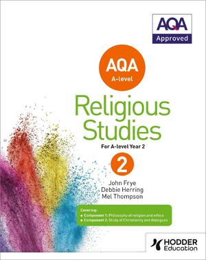 AQA A-level Religious Studies Year 2 - John Frye, Mel Thompson, Deborah ...