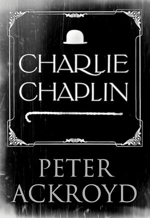 Charlie Chaplin - Peter Ackroyd - (ISBN: 9780701169947) | De Slegte