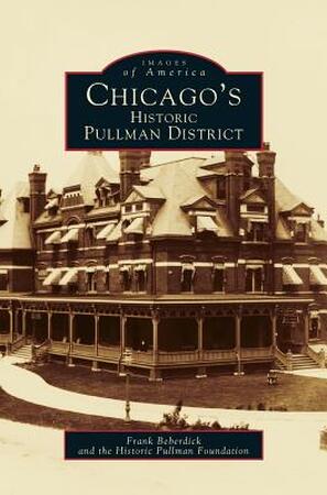 Chicago's Historic Pullman District - Frank Beberdick, Historic Pullman ...
