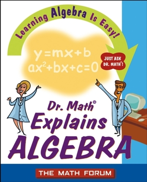 Dr. Math Explains Algebra - The Math Forum - (ISBN: 9780471225553) | De ...