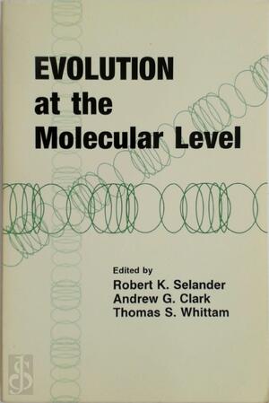 Evolution at the Molecular Level - Robert K. Selander, Andrew G. Clark ...