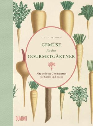 Gemüse für den Gourmetgärtner - Simon Akeroyd - (ISBN: 9783832199050 ...
