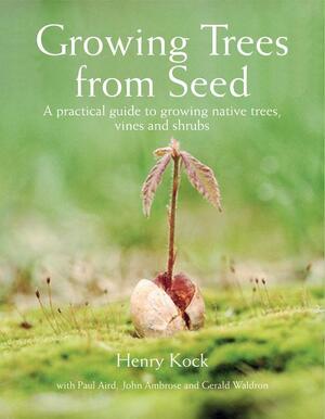 Growing Trees from Seed - Henry Kock, Paul Aird, John Ambrose, Gerald ...