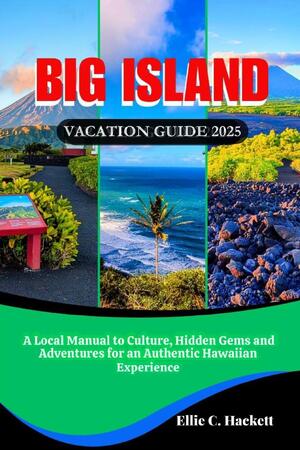 Hackett, E: Big Island Vacation Guide 2025 - Ellie C. Hackett - (ISBN ...