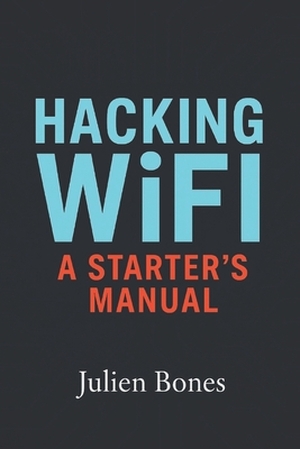 Hacking Wifi: A Starter's Manual - Julien Bones - (ISBN: 9798329117998 ...