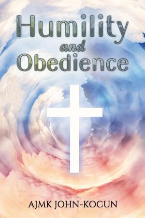 Humility and Obedience - Ajmk John-Kocun - (ISBN: 9781035846054) | De ...