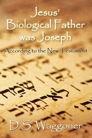 Jesus' Biological Father was Joseph - Ds Waggoner - (ISBN ...