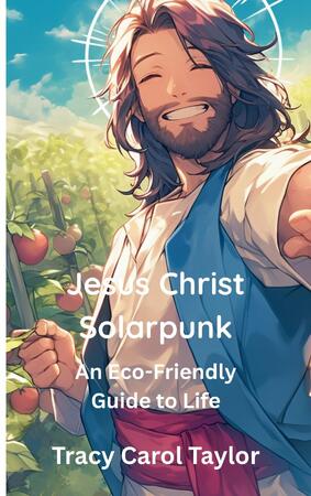 Jesus Christ Solarpunk - Tracy Carol Taylor - (ISBN: 9781949252491 ...