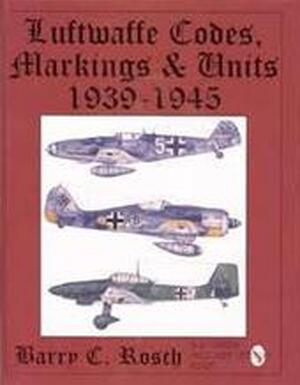 Luftwaffe Codes, Markings & Units 1939-1945 - Barry C. Rosch - (ISBN ...