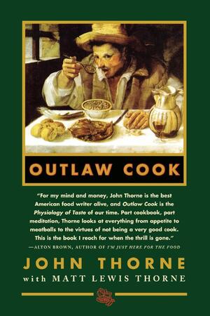 Outlaw Cook - John Thorne, Matt Lewis Thorne, Brian Ed. Thorne - (ISBN ...