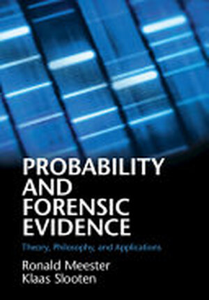 Probability and Forensic Evidence - Ronald Meester, Klaas Slooten ...