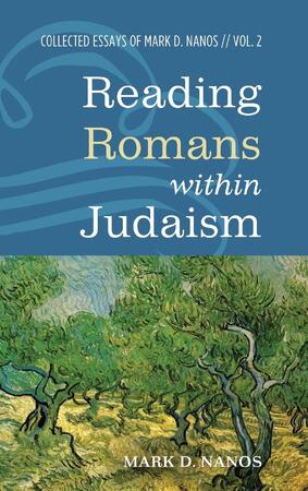 Reading Romans Within Judaism - Mark D Nanos - (ISBN: 9781498242332 ...