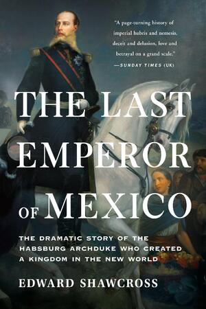 Shawcross, E: Last Emperor of Mexico - Edward Shawcross - (ISBN ...