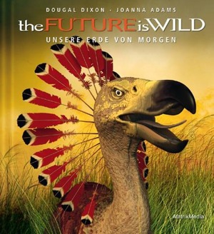 the Future is Wild - Dougal Dixon, Joanna Adams - (ISBN: 9783932313929 ...