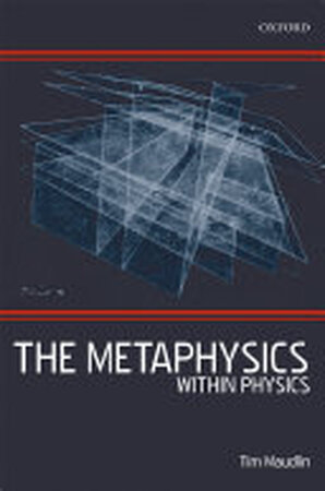 The Metaphysics Within Physics - Tim Maudlin - (ISBN: 9780199218219 ...