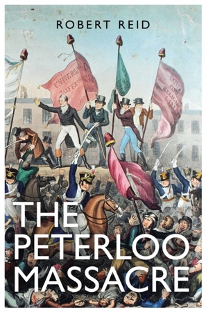 The Peterloo Massacre - Robert Reid - (ISBN: 9781786090409) | De Slegte