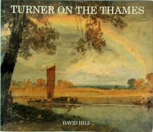 Turner on the Thames - David Hill, Joseph Mallord William Turner ...