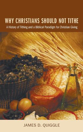 Why Christians Should Not Tithe - James D Quiggle - (ISBN ...