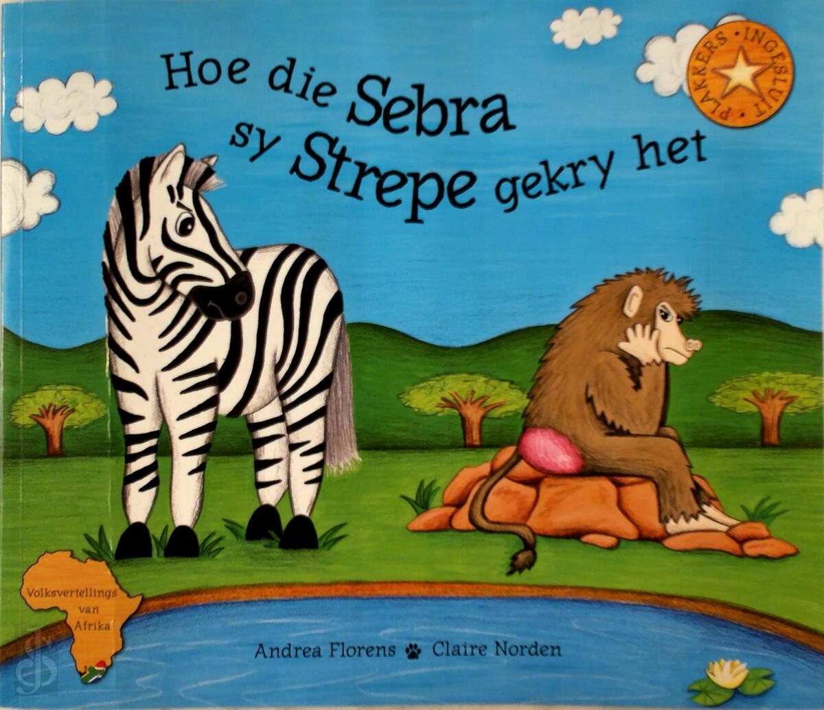 Hoe die Sebra sy Strepe gekry het - Andrea Florens, Claire Norden - (ISBN: 9781920380205) | De ...