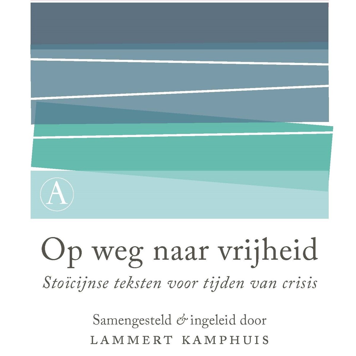 Op weg naar vrijheid - Lammert Kamphuis, Epictetus, Marcus Aurelius ...