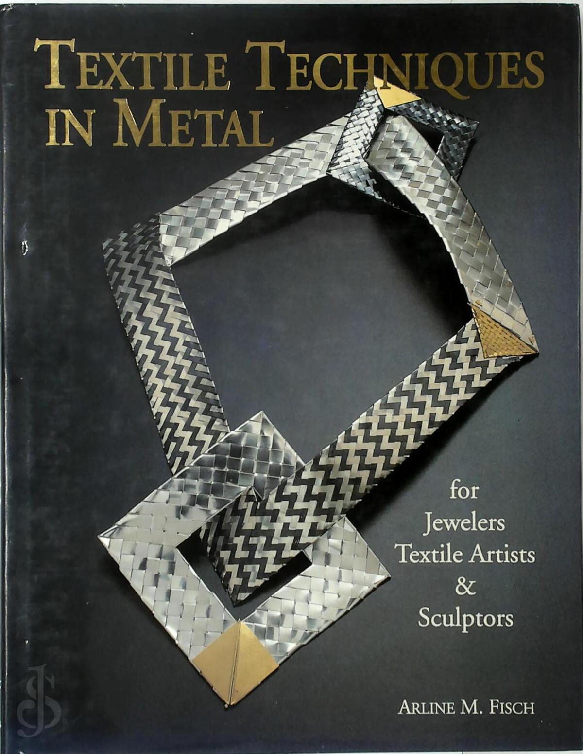 Textile Techniques in Metal - Arline M. Fisch - (ISBN: 9780937274934 ...
