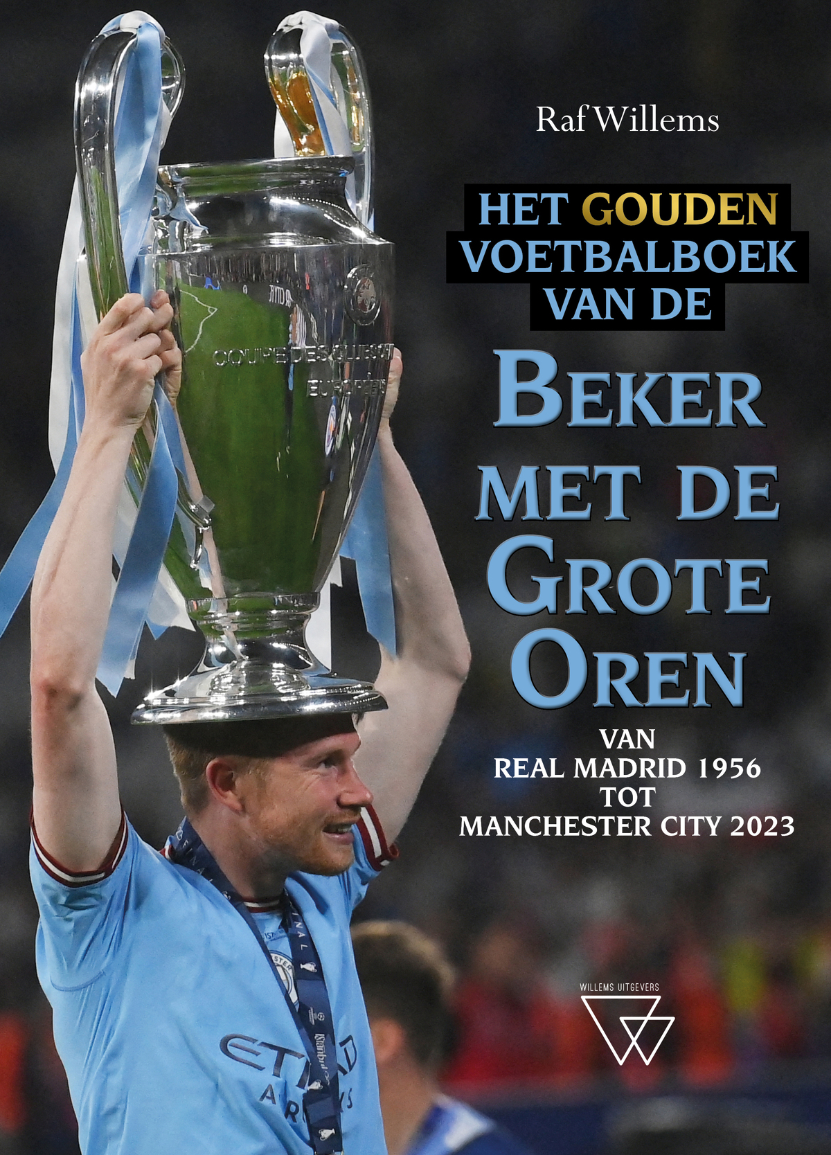 Het gouden voetbalboek van de Beker met de Grote Oren 1956-2023 - Raf Willems - (ISBN ...