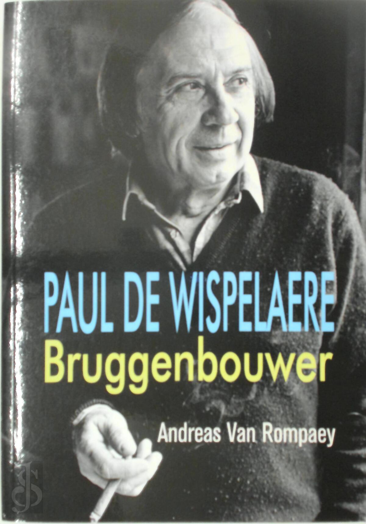 Paul De Wispelaere, bruggenbouwer - Andreas Van Rompaey - (ISBN ...