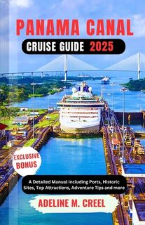 Panama Canal Cruise Guide 2025: A Detailed Manual Including Ports ...