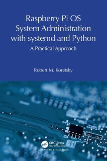 Raspberry Pi OS System Administration with systemd and Python - Robert M. Koretsky - (ISBN ...