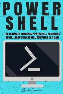 Powershell: The Ultimate Windows Powershell Beginners Guide. Learn ...