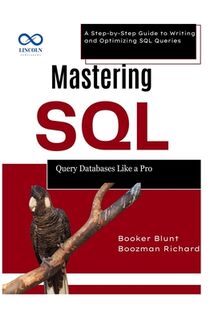 Mastering SQL: Query Databases Like a Pro: A Step-by-Step Guide to ...