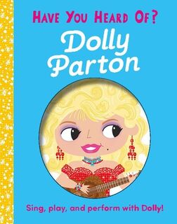 Have You Heard of Dolly Parton?: Sing, Play, and Perform with Dolly ...