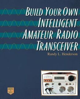 Build Your Own Intelligent Amateur Radio Transceiver - Randolph L ...
