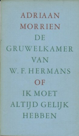 De gruwelkamer van W.F. Hermans, of Ik moet altijd gelijk hebben - Adriaan Morriën | De Slegte