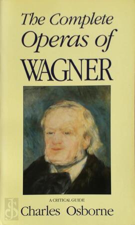 The Complete Operas of Wagner - Charles Osborne - (ISBN: 9780575053809 ...