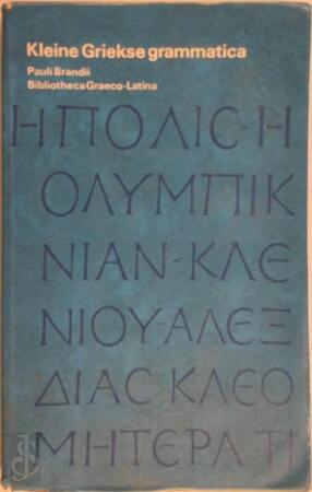 Kleine Griekse Grammatica - Dr. J. Nuchelmans, Dr. G. F. Diercks, Dr. J ...