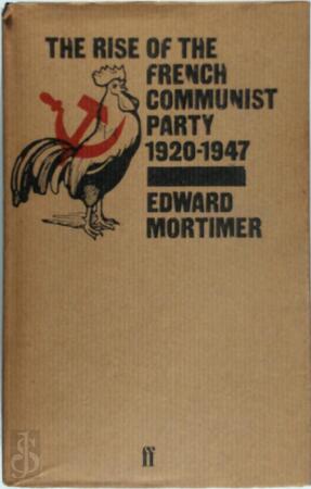 The Rise of the French Communist Party, 1920-1947 - Edward Mortimer ...