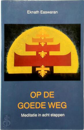Op de goede weg: meditatie in acht stappen - Eknath Easwaran, Peter Slob - (ISBN: 9789020280432 ...