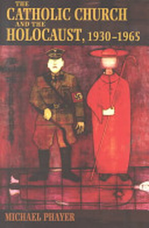 The Catholic Church and the Holocaust, 1930-1965 - Michael Phayer ...