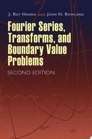 Fourier Series, Transforms, and Boundary Value Problems - J. Ray Hanna ...