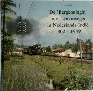 De 'Bergkoningin' en de spoorwegen in Nederlands-Indië, 1862-1949 - E ...