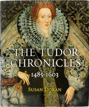 The Tudor Chronicles 1485 - 1603 - Susan Doran - (ISBN: 9781847244222 ...