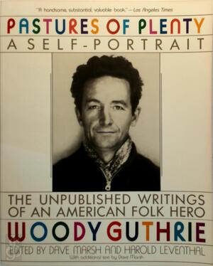 Pastures of plenty - Woody Guthrie, Dave Marsh, Harold Leventhal ...