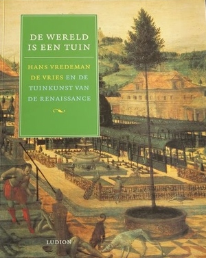 De wereld is een tuin - Hans Vredeman de Vries, Krista de Jonge - (ISBN ...