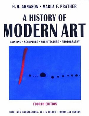A history of modern art - H. Harvard Arnason, Marla Prather, Daniel ...