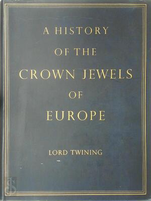 A History of the Crown Jewels of Europe - Edward Francis Twining Baron ...