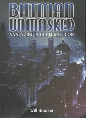 Batman Unmasked: analyzing a cultural icon - Will Brooker - (ISBN ...