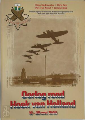 Oorlog rond Hoek van Holland - 10-20 mei 1940 - Hans Onderwater, Dick ...