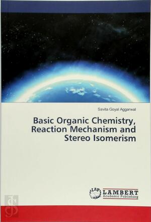 Basic Organic Chemistry, Reaction Mechanism and Stereo Isomerism - Savita Goyal Aggarwal - (ISBN ...